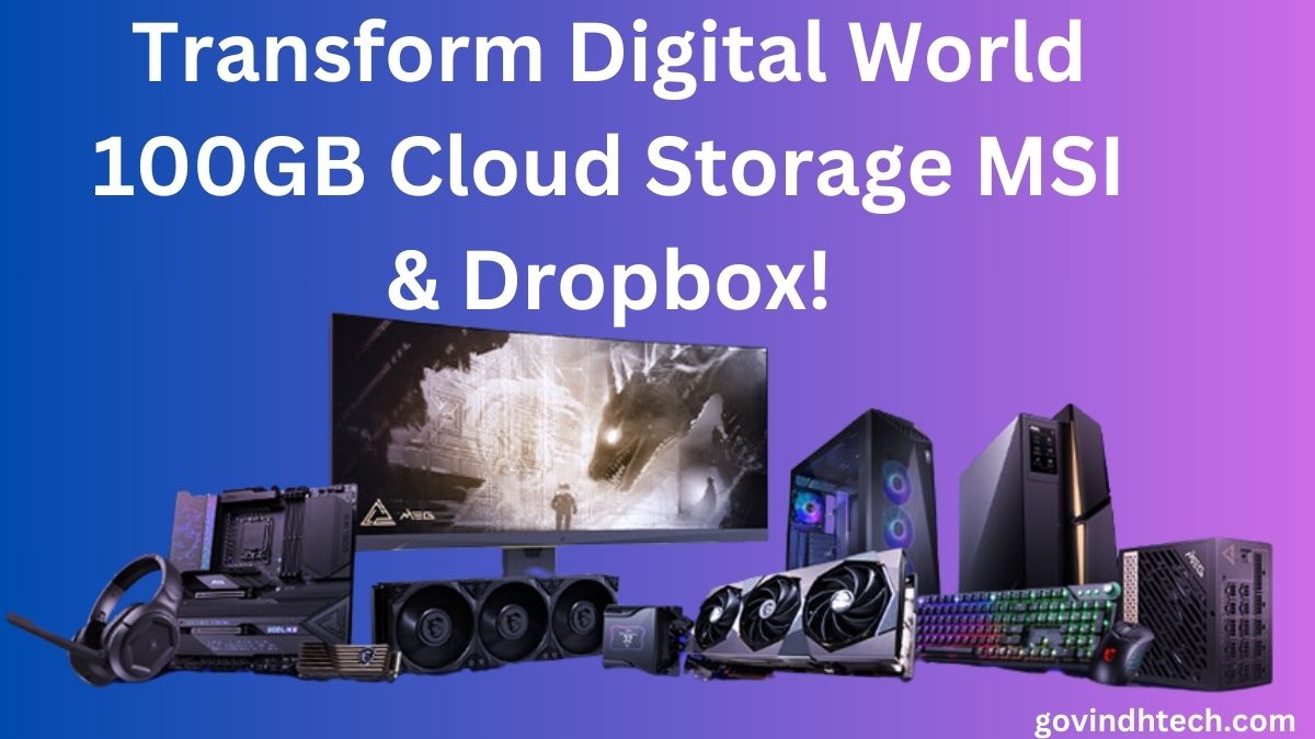 Transform Digital World 100GB Cloud Storage MSI & Dropbox!